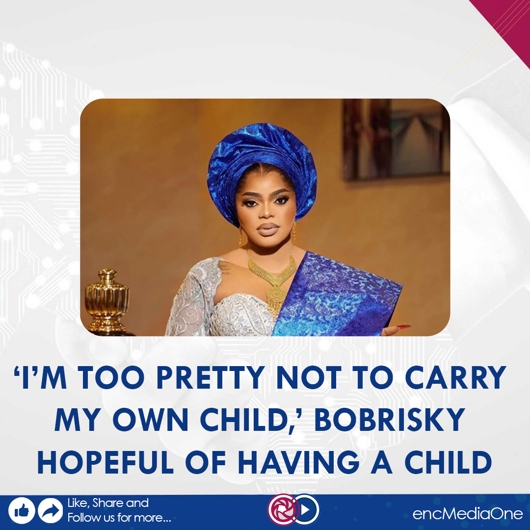 ‘I’M TOO PRETTY NOT TO CARRY MY OWN CHILD,’ BOBRISKY HOPEFUL OF HAVING ...
