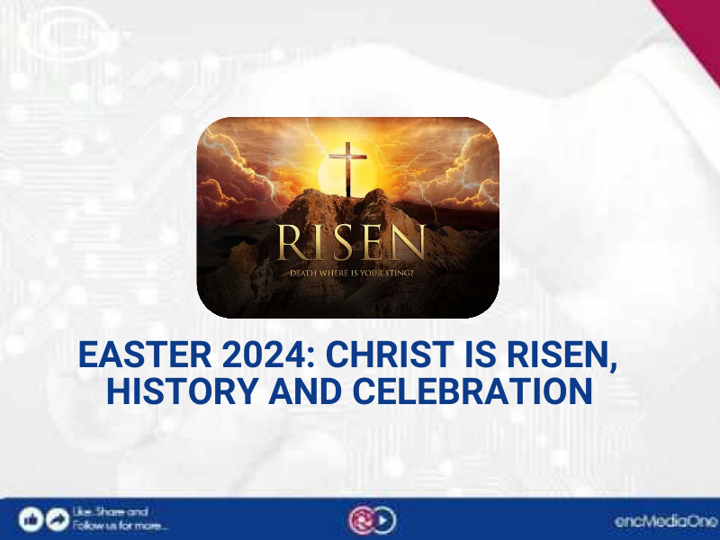 EASTER 2024: CHRIST IS RISEN, HISTORY AND CELEBRATION - Media One