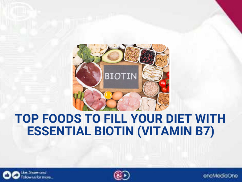 TOP FOODS TO FILL YOUR DIET WITH ESSENTIAL BIOTIN VITAMIN B7 - Media One