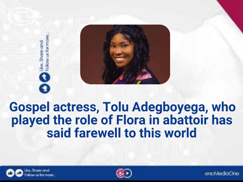 Gospel actress, Tolu Adegboyega who played the role of Flora in abattoir has said farewell to ...